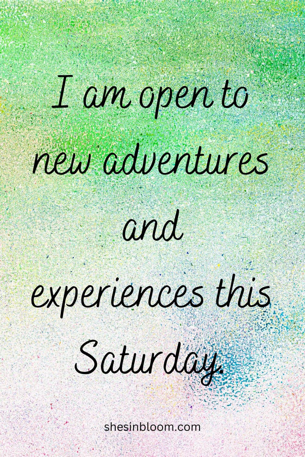 113 Saturday Affirmations for a Great Weekend - She's In Bloom